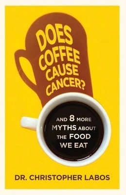 Does Coffee Cause Cancer?: And 8 More Myths About The Food We Eat ...