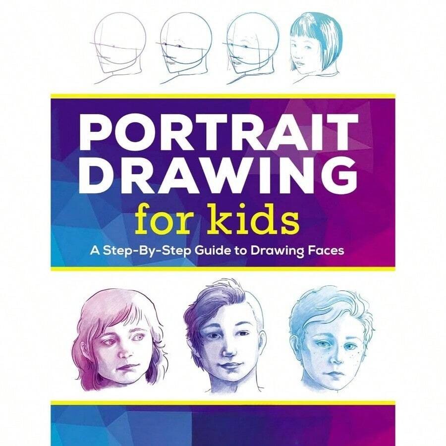 Portrait Drawing Kids: A Step - By - Step Guide To Drawing Faces ...