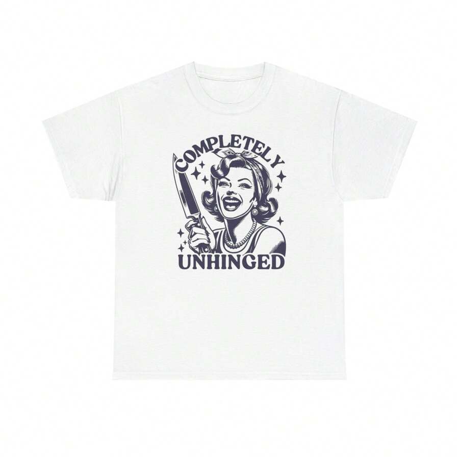 Completely Unhinged Graphic T Shirt Funny Retro Unisex Heavy Cotton Tee ...