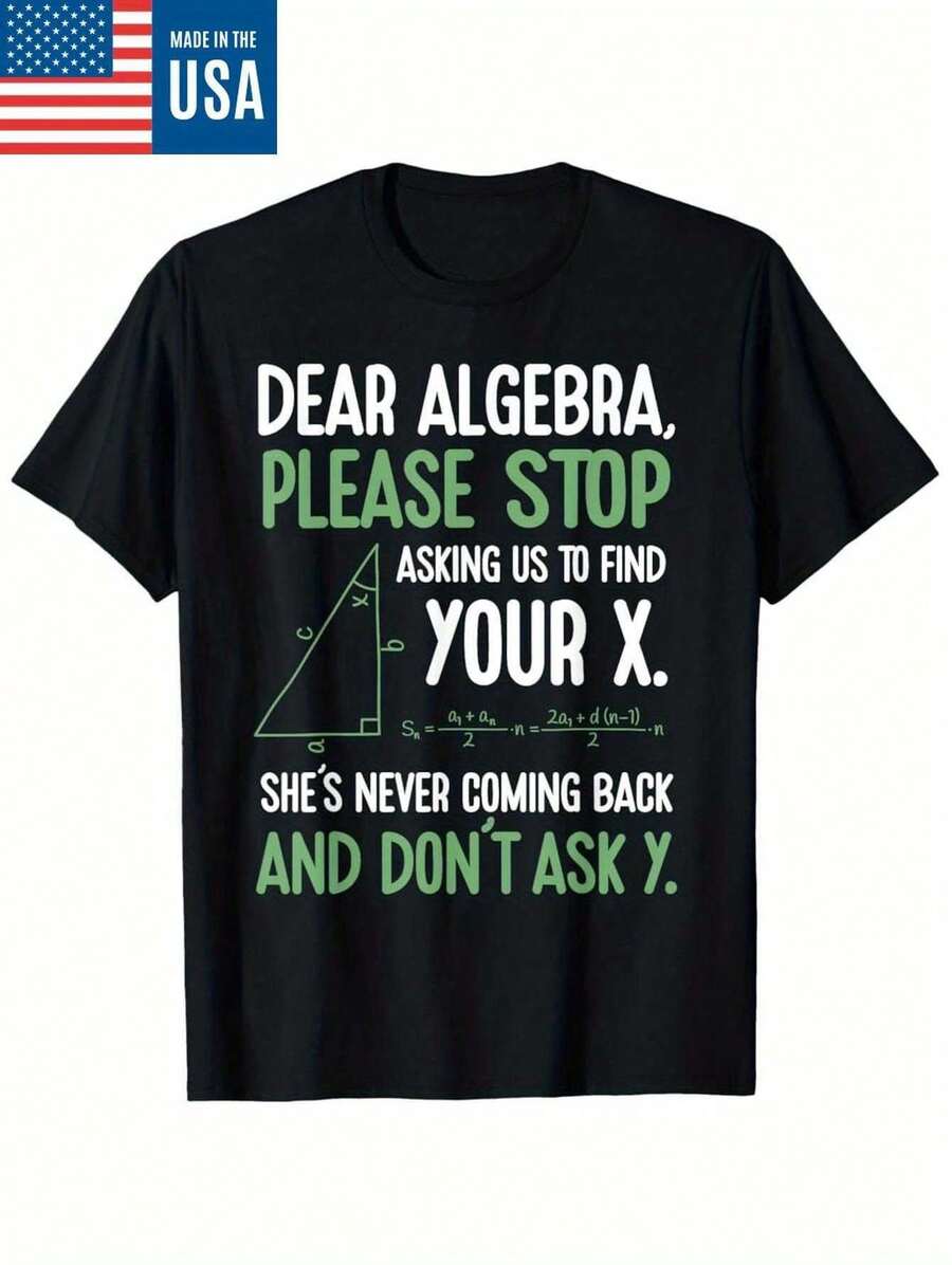 Dear Algebra Stop Asking Me To Find Your X- Maths Joke T-Shirt ...