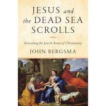 Jesus And The Dead Sea Scrolls: Revealing The Jewish Roots Of ...