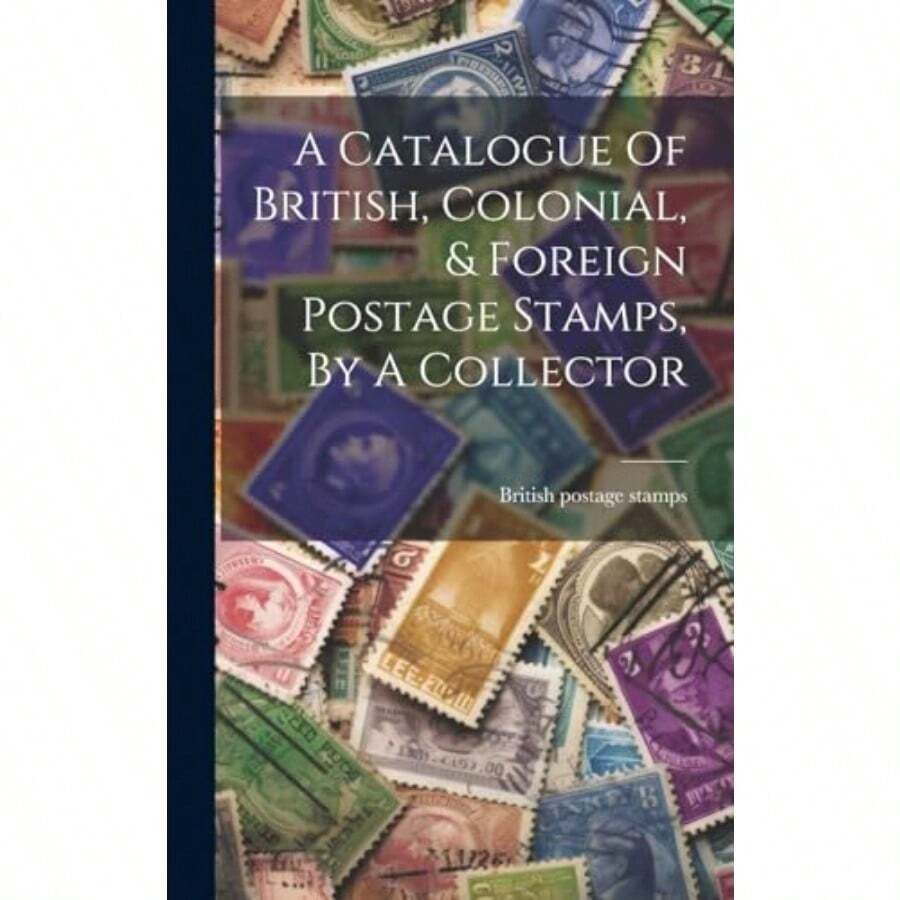 A Catalogue Of British Colonial And Foreign Postage Stamps By A ...