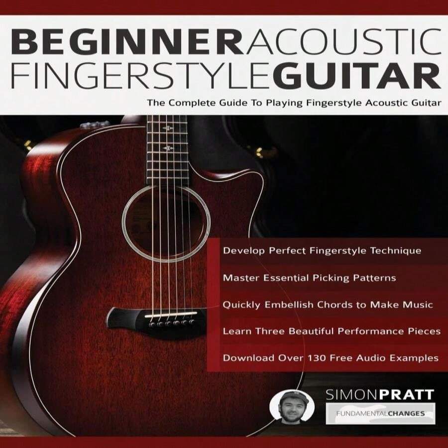 Beginner Acoustic Fingerstyle Guitar: The Complete Guide To Playing ...