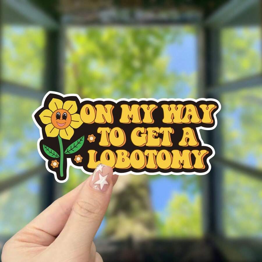 To Get A Lobotomy Vinyl Sticker Decal - Humorous Floral Design With ...