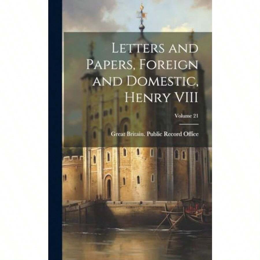 Letters And Papers Foreign And Domestic Henry VIII; Volume 21 for Sale ...