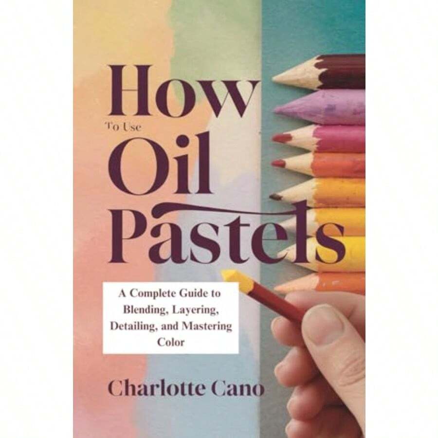How To Use Oil Pastels: A Complete Guide To Blending Layering Detailing ...
