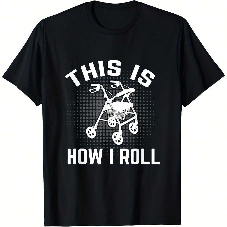 This Is How I Roll Funny Senior Citizen Over The Hill Walker Gift Uni T ...