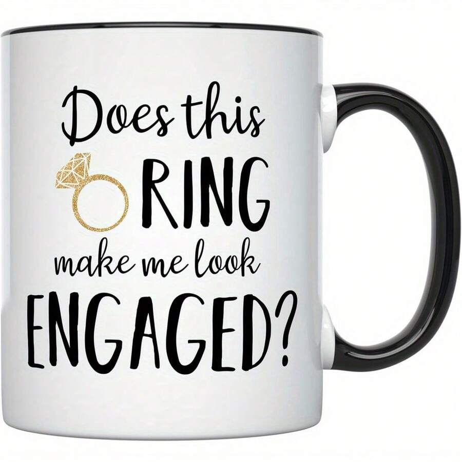 1pc 11oz Ceramic Coffee Mug - "Does This Ring Make Me Look Engaged ...
