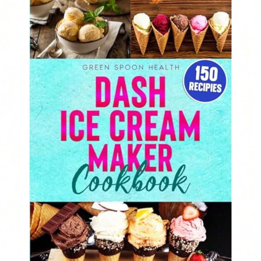 Dash Ice Cream Maker Cookbook For Beginners: Quick & Easingle-Serve ...
