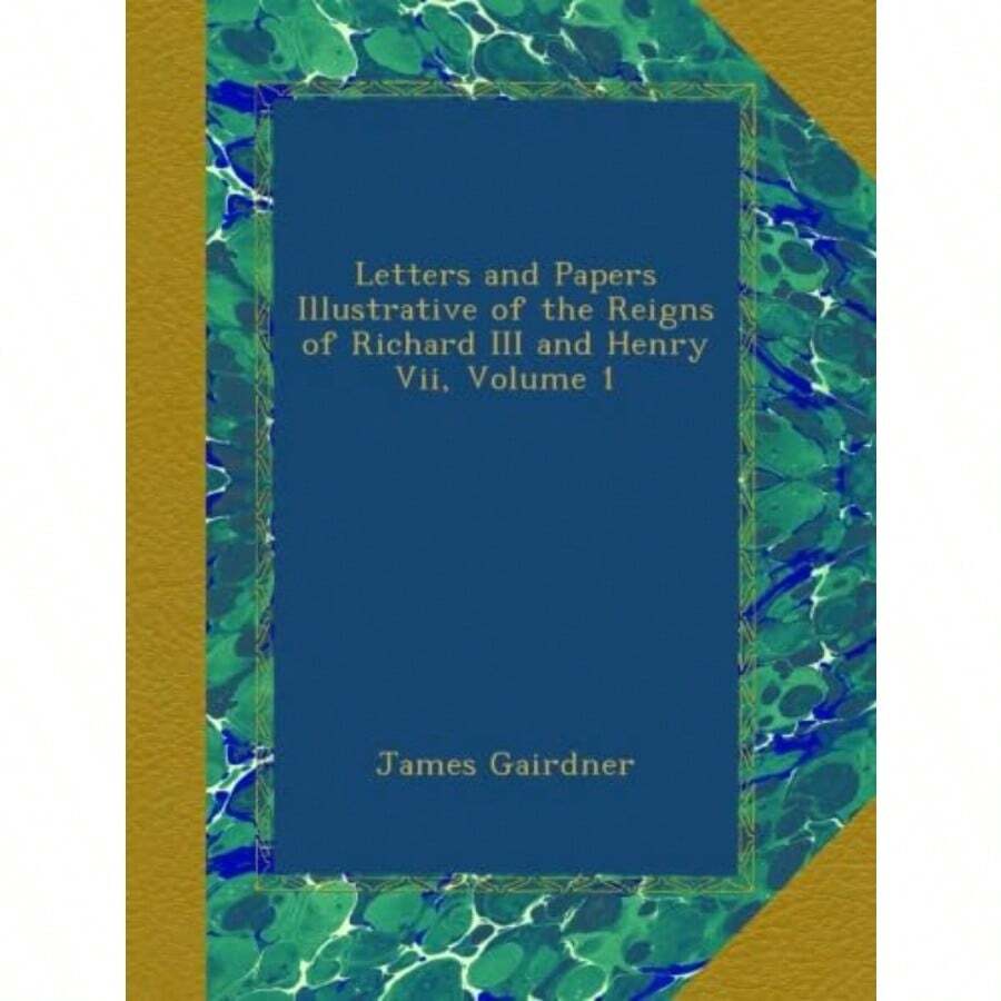 Letters And Papers Illustrative Of The Reigns Of Richard III And Henry ...