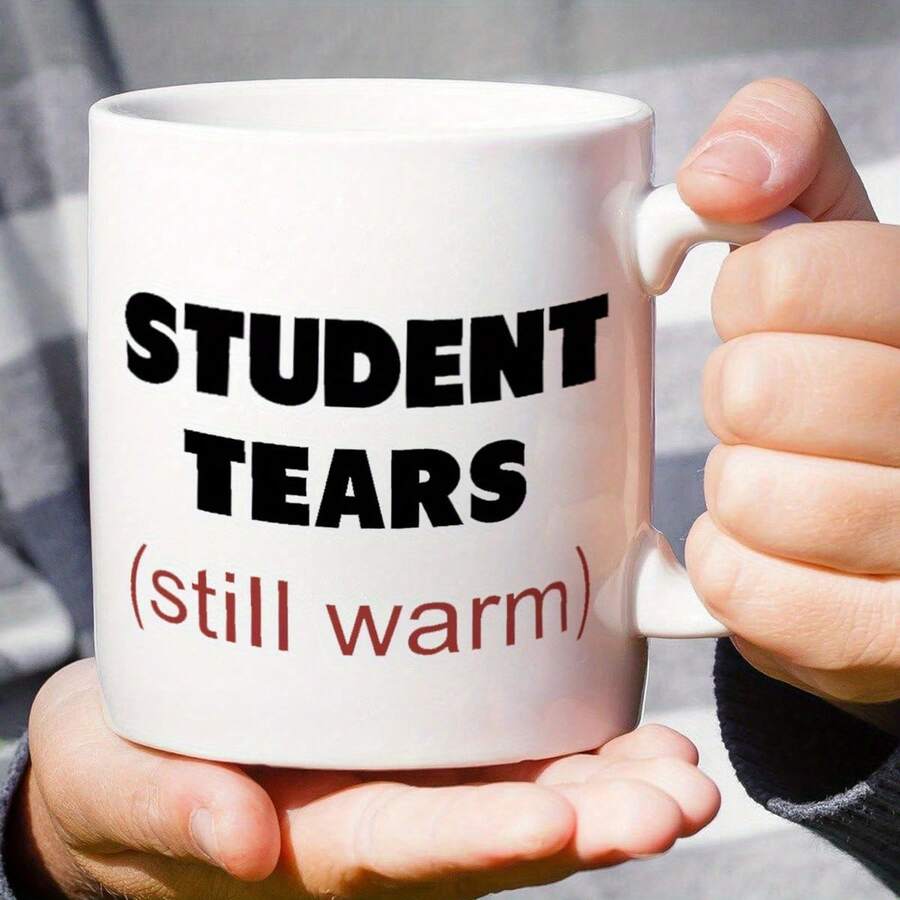 11 Oz Ceramic Coffee Mug Student Tears (Still Warm) Teacher - Fun ...
