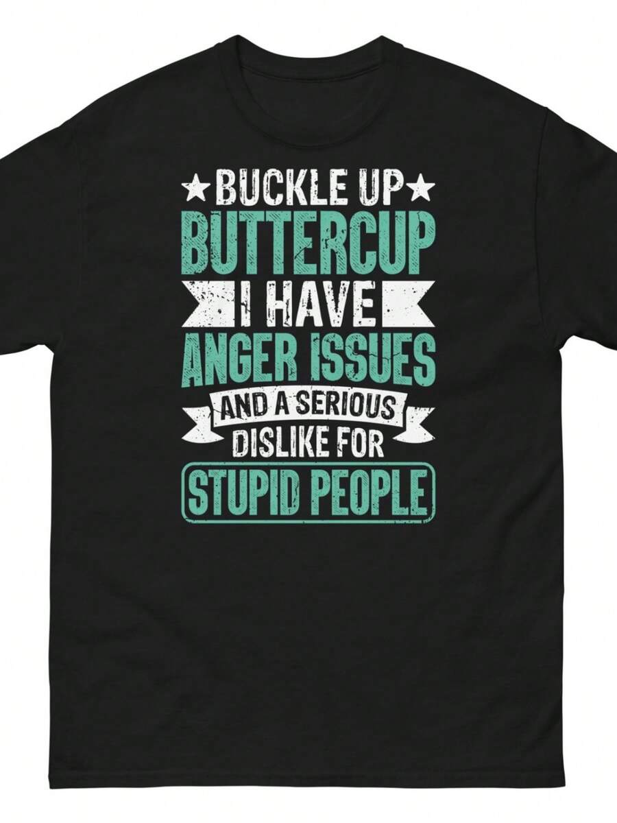 Buckle Up Buttercup I Have Anger Issues And Dislike People Uni Classic ...