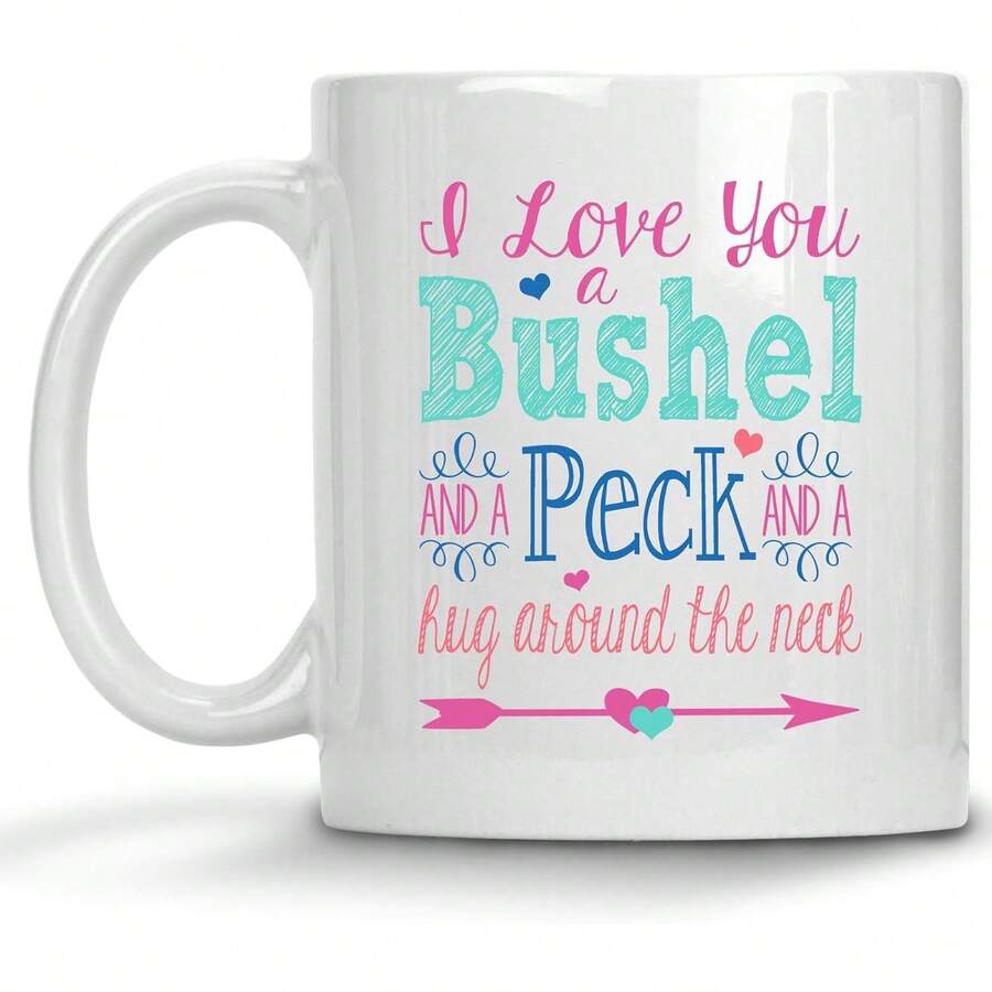 I Love You A Bushel And A Peck And A Hug Around The Neck Mug, 11 Oz ...