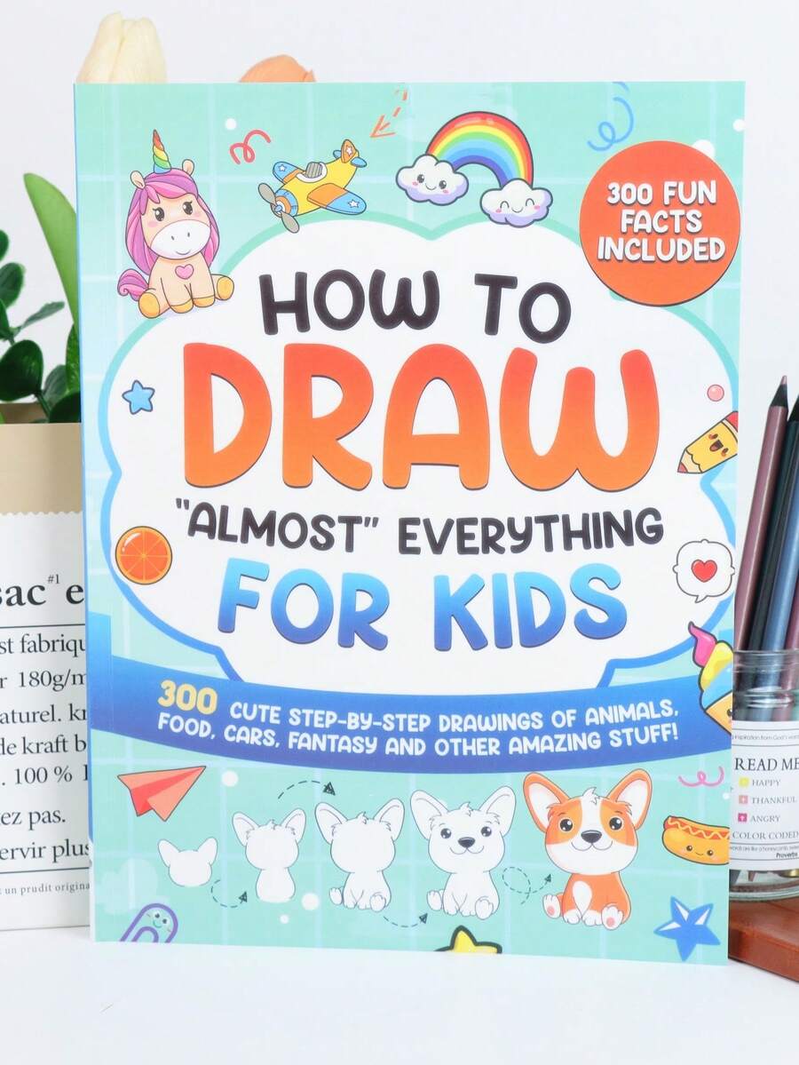 How To Draw (Almost) Everything For Kids: A Step-By-Step Guide To ...