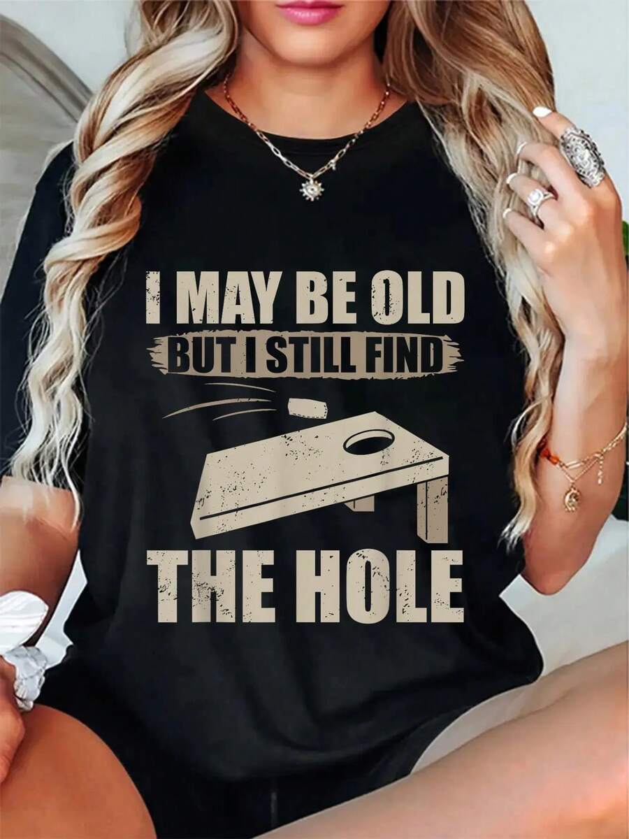 100% Cotton I May Be Old But I Still Find The Hole Cornhole T-Shirt ...
