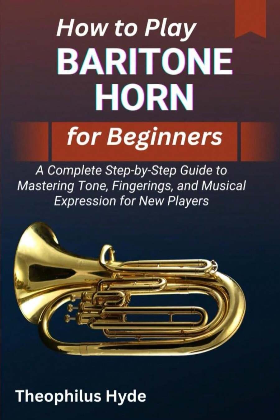 HOW TO PLAY BARITONE HORN FOR BEGINNERS: A Complete Step-By-Step Guide ...