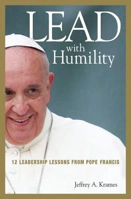 Pre-Owned Lead With Humility: 12 Leadership Lessons From Pope Francis ...