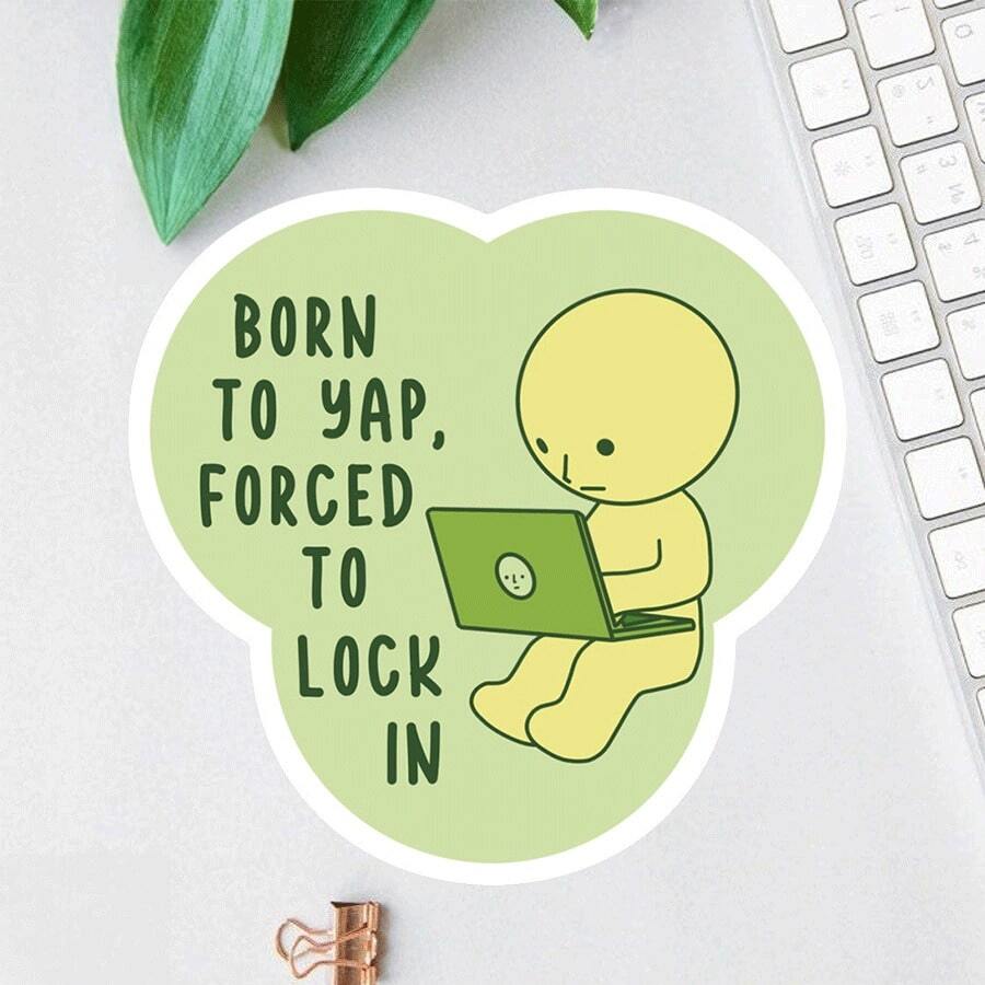 1pc Born To Yap Forced To Lock In Sticker, Funny Meme Work From Home ...