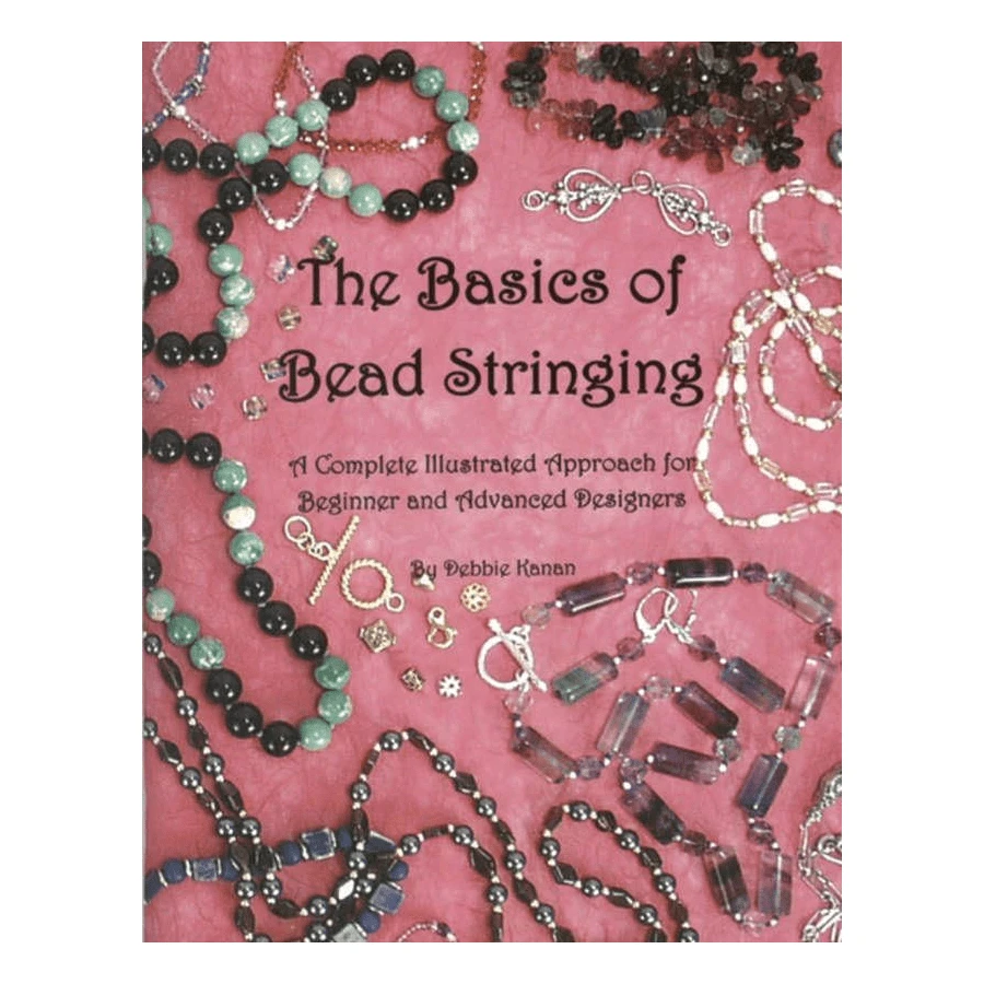 The Basics Of Bead Stringing: A Complete Illustrated Approach For ...